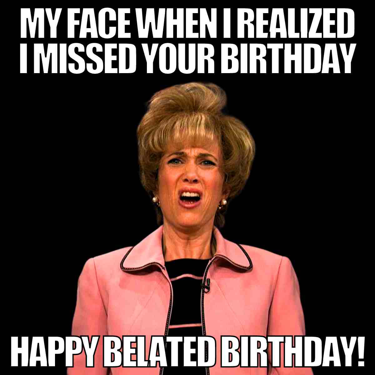 35 Happy Belated Birthday Memes Images For People Who Forget