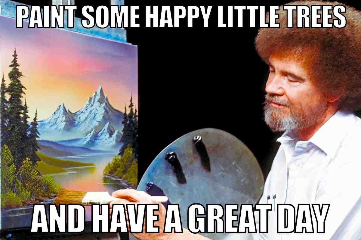 15 Happy Little Bob Ross Memes To Bring Your Day Joy