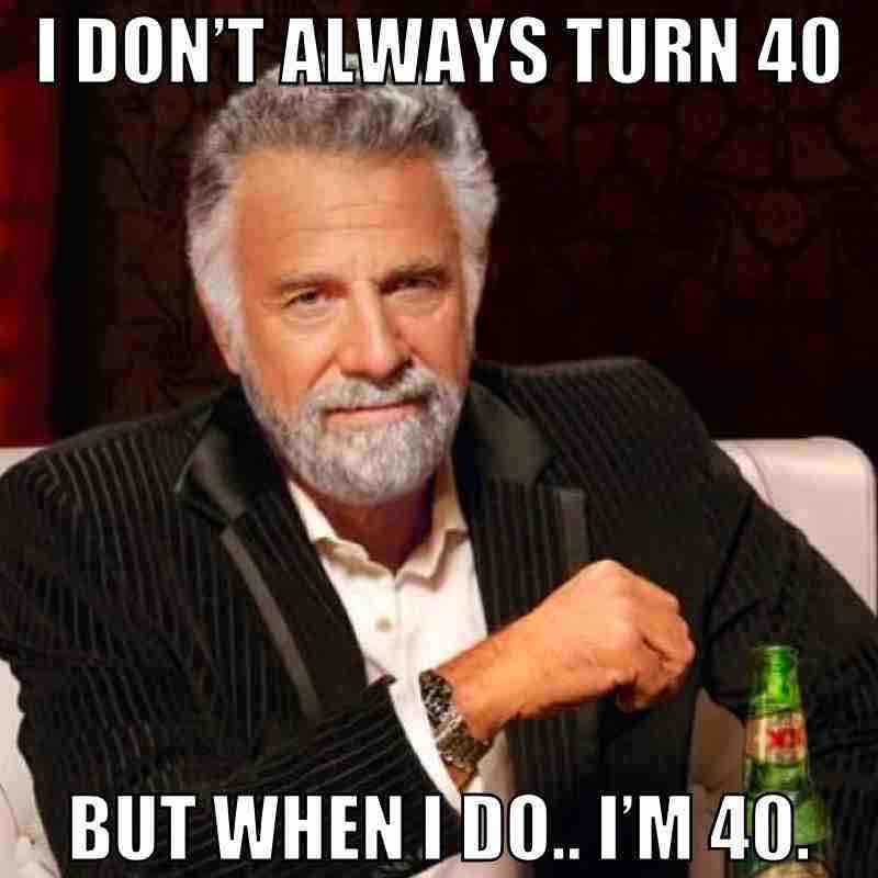 Hilarious 40th Birthday Memes To Celebrate This Milestone