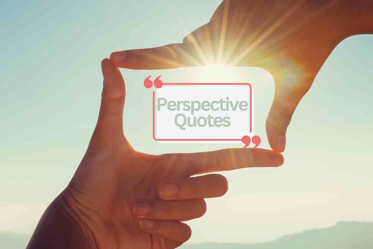 60 Perspective Quotes: Open Your Mind With Words Of Wisdom