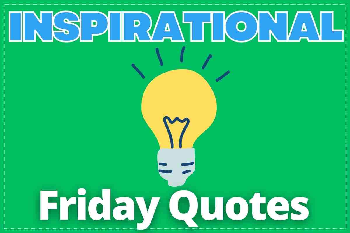 105 Friday Quotes To Celebrate The End Of The Week