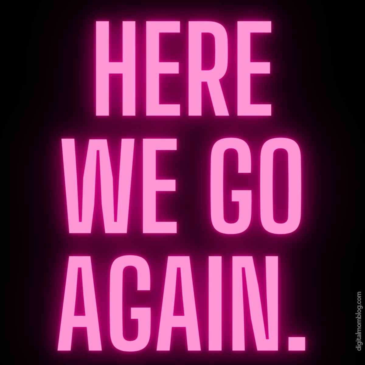 17 Funny Here We Go Again Memes About Life Repeating Itself