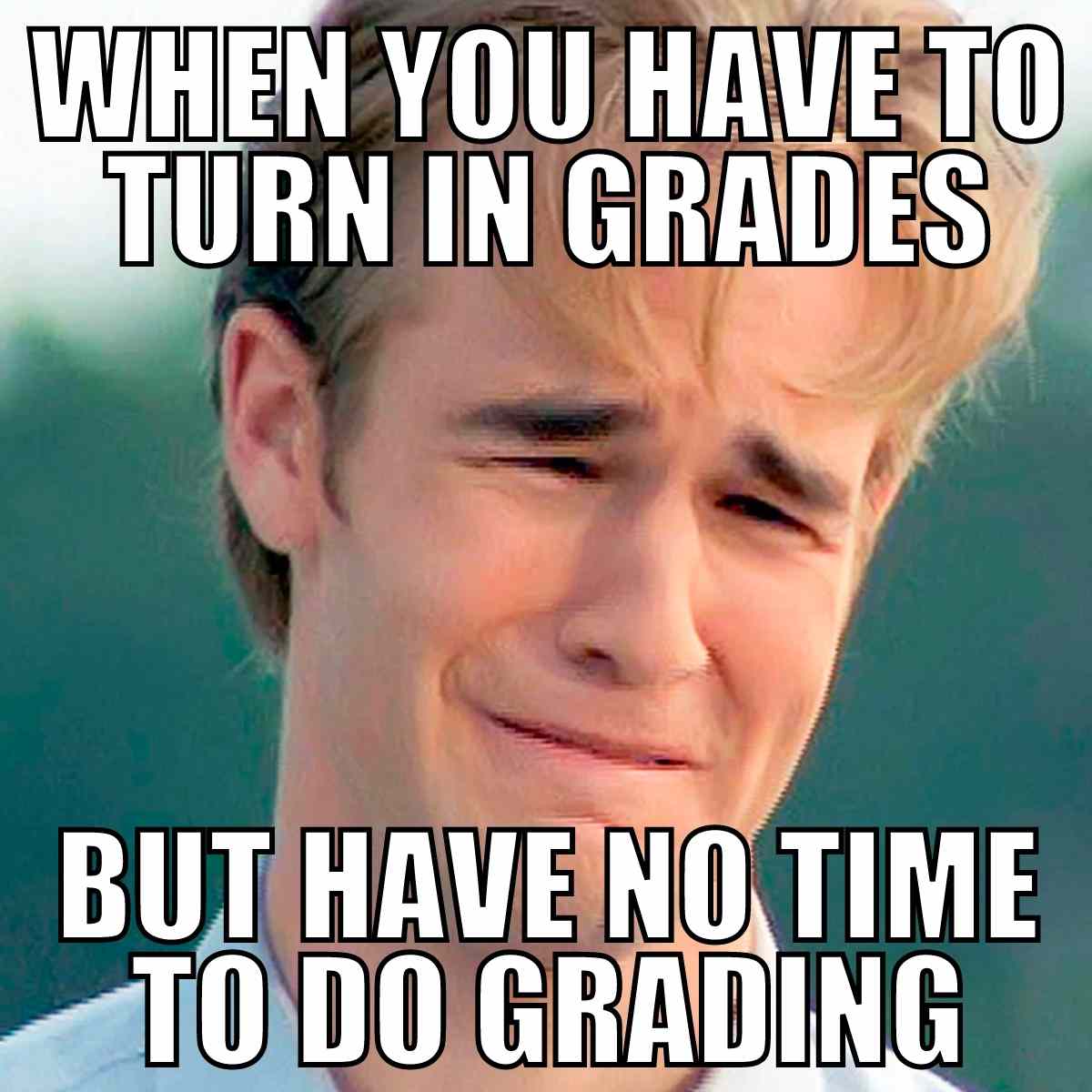 10 Grading Memes That Perfectly Sum Up Teacher Life