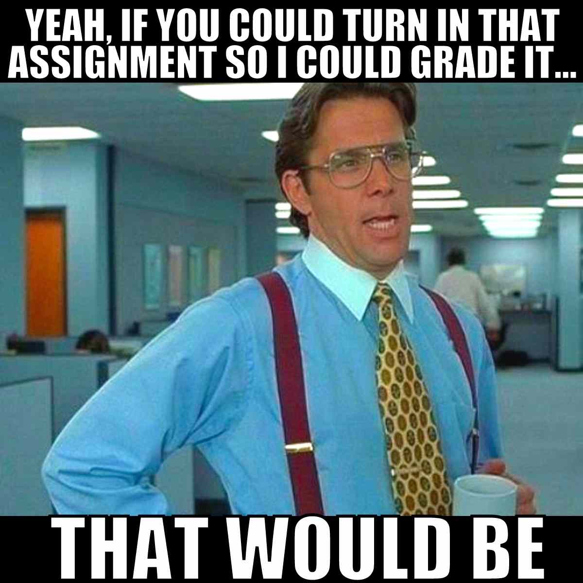 10 Grading Memes That Perfectly Sum Up Teacher Life