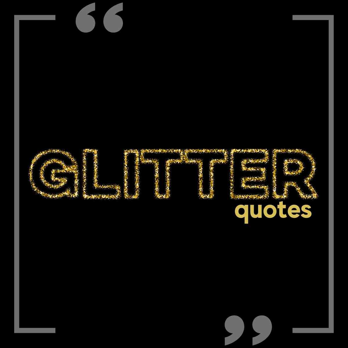 30 Glamorous Glitter Quotes That Will Have You Glistening