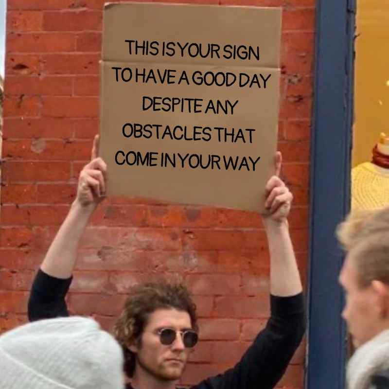 35 Have A Great Day Memes Guaranteed To Make You Smile!