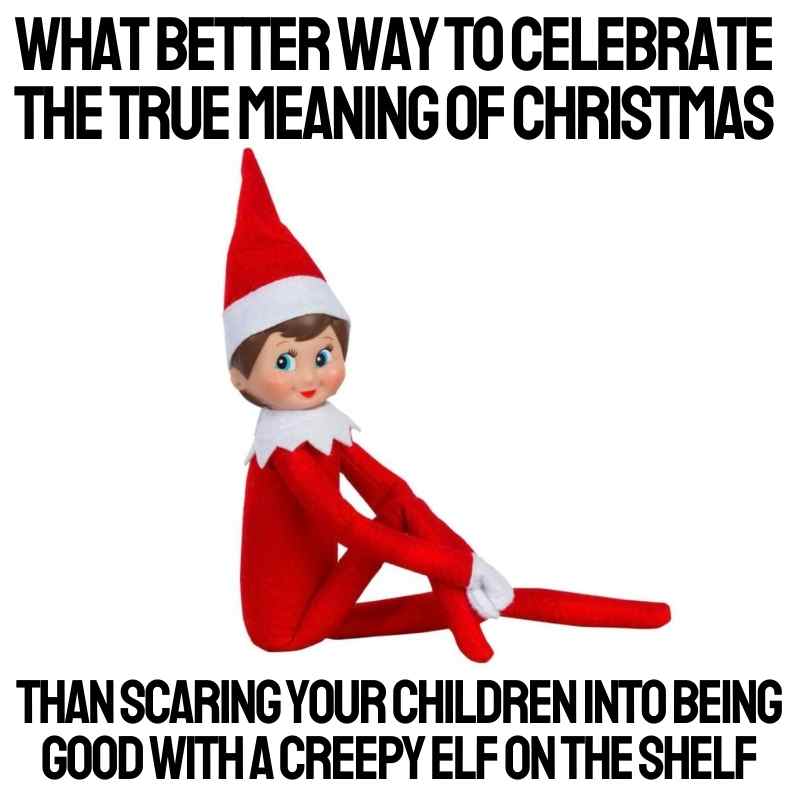 30 Hilarious Elf On The Shelf Memes That Go From Good To Bad