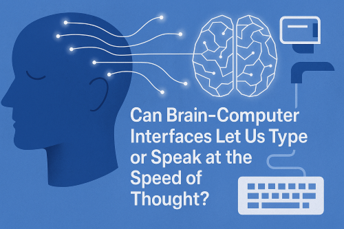 Can Brain–Computer Interfaces Let Us Type or Speak at the Speed of ...