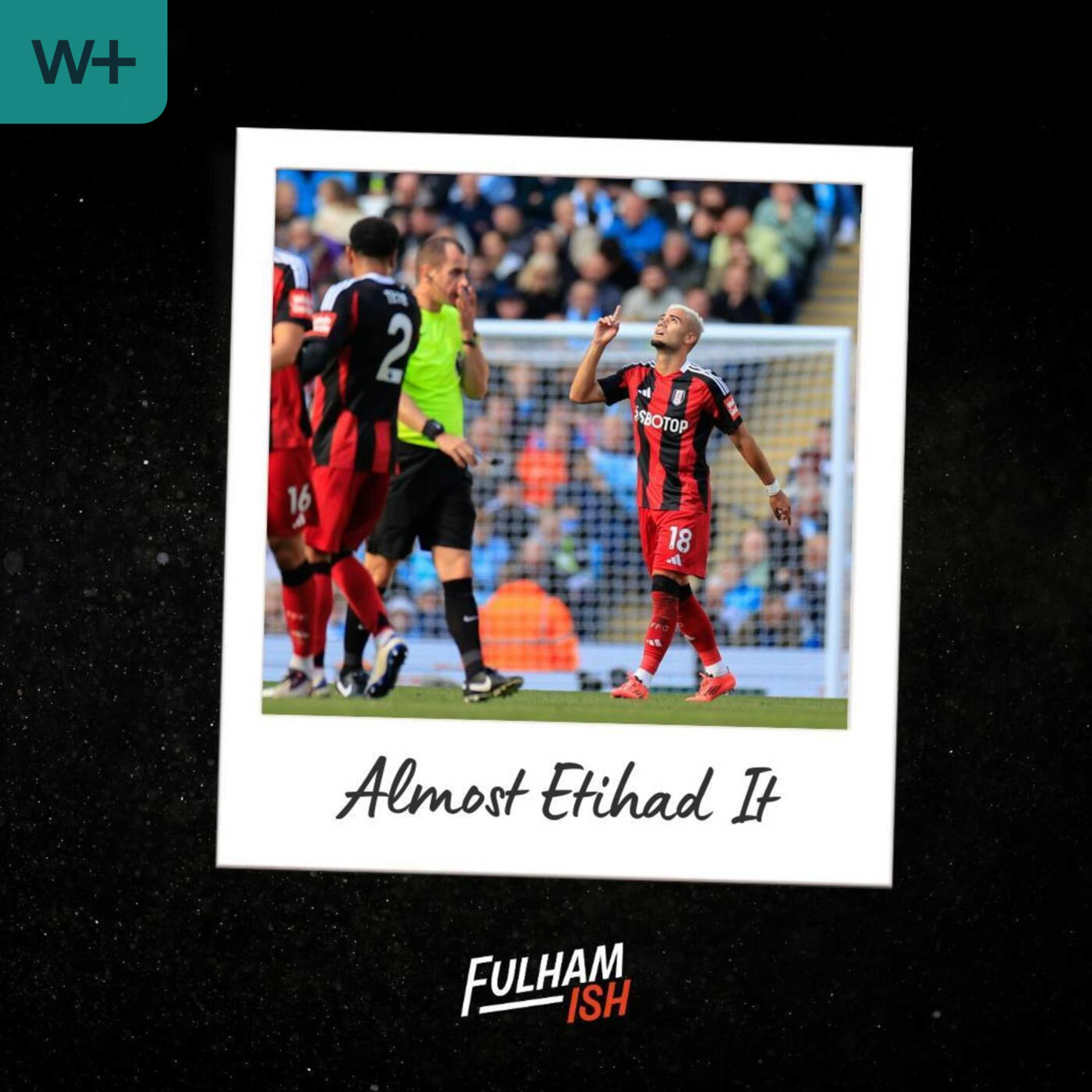 Fulhamish: E642: Almost Etihad It