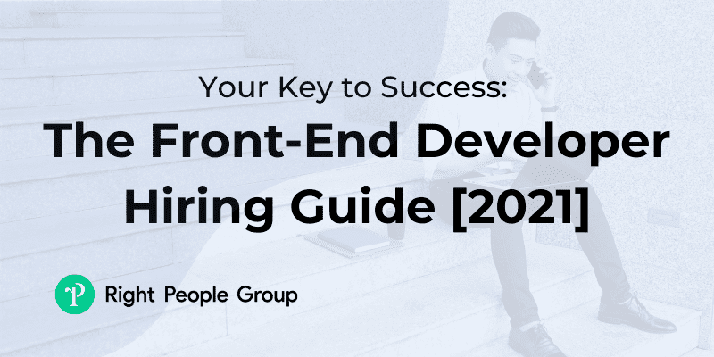 Your Key to Success: The Front-End Developer Hiring Guide [2021 ...