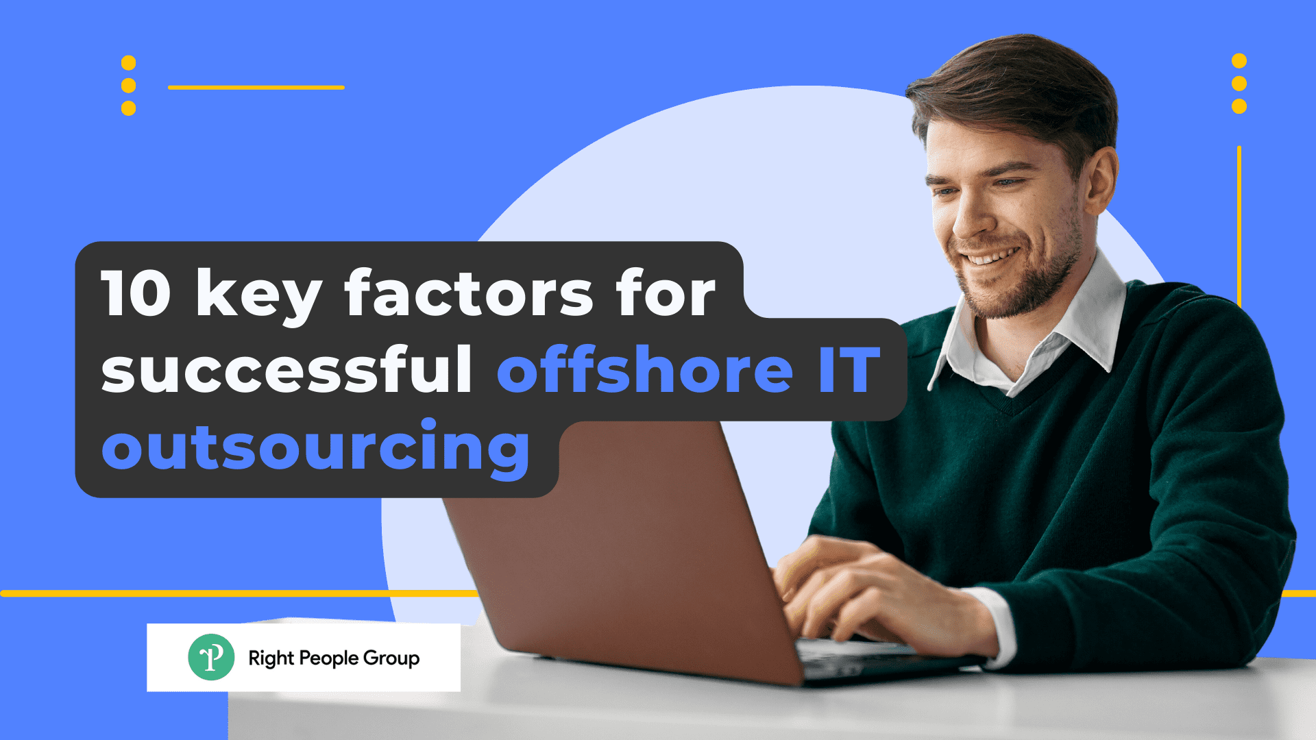 10 key factors for successful offshore IT outsourcing | Right People Group