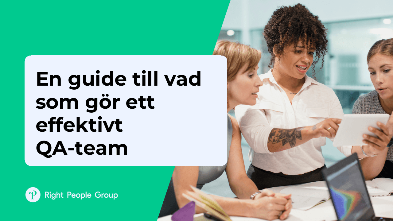 En guide till vad som gör ett effektivt QA-team | Right People Group