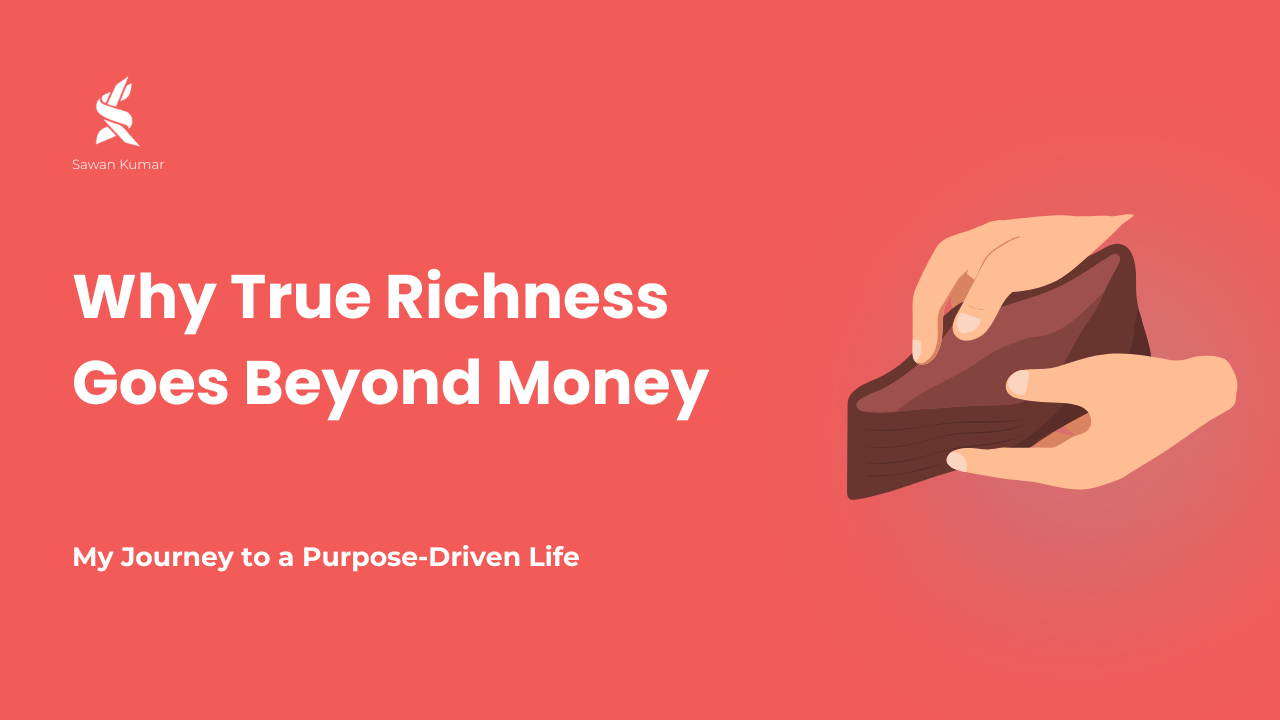 Why True Richness Goes Beyond Money: My Journey to a Purpose-Driven Life