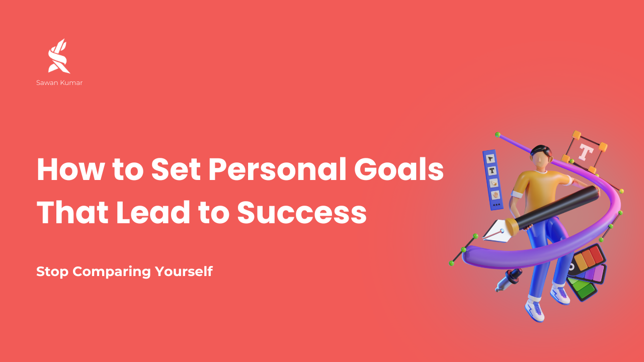 Stop Comparing Yourself: How to Set Personal Goals That Lead to Success ...