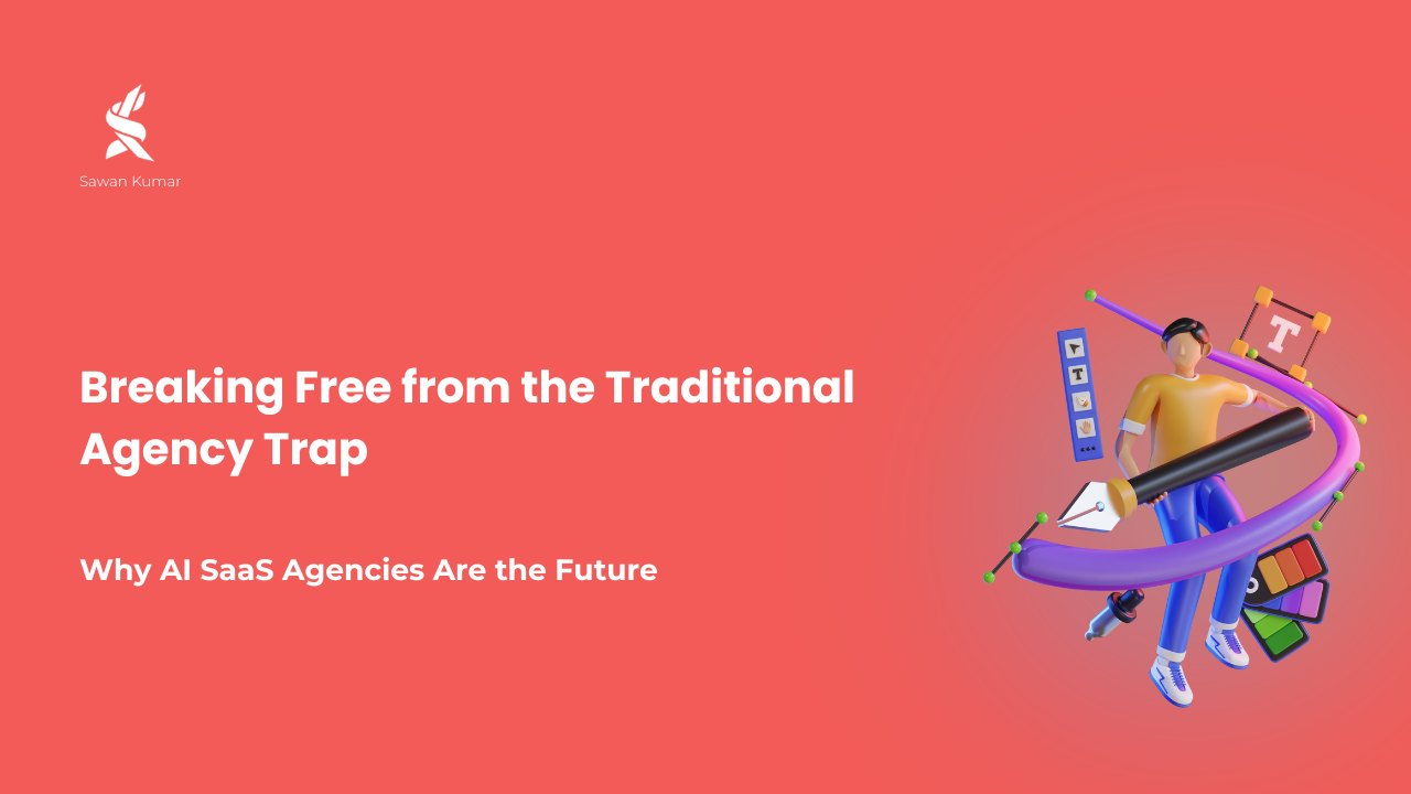 Breaking Free from the Traditional Agency Trap: Why AI SaaS Agencies ...