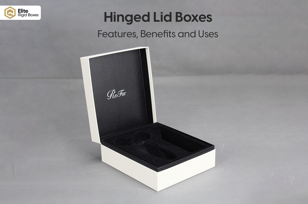 Hinged Lid Boxes: Features, Benefits and Uses