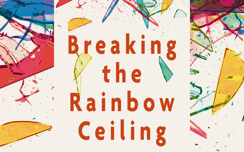 Breaking the Rainbow Ceiling: How LGBTQ+ people can thrive and succeed ...