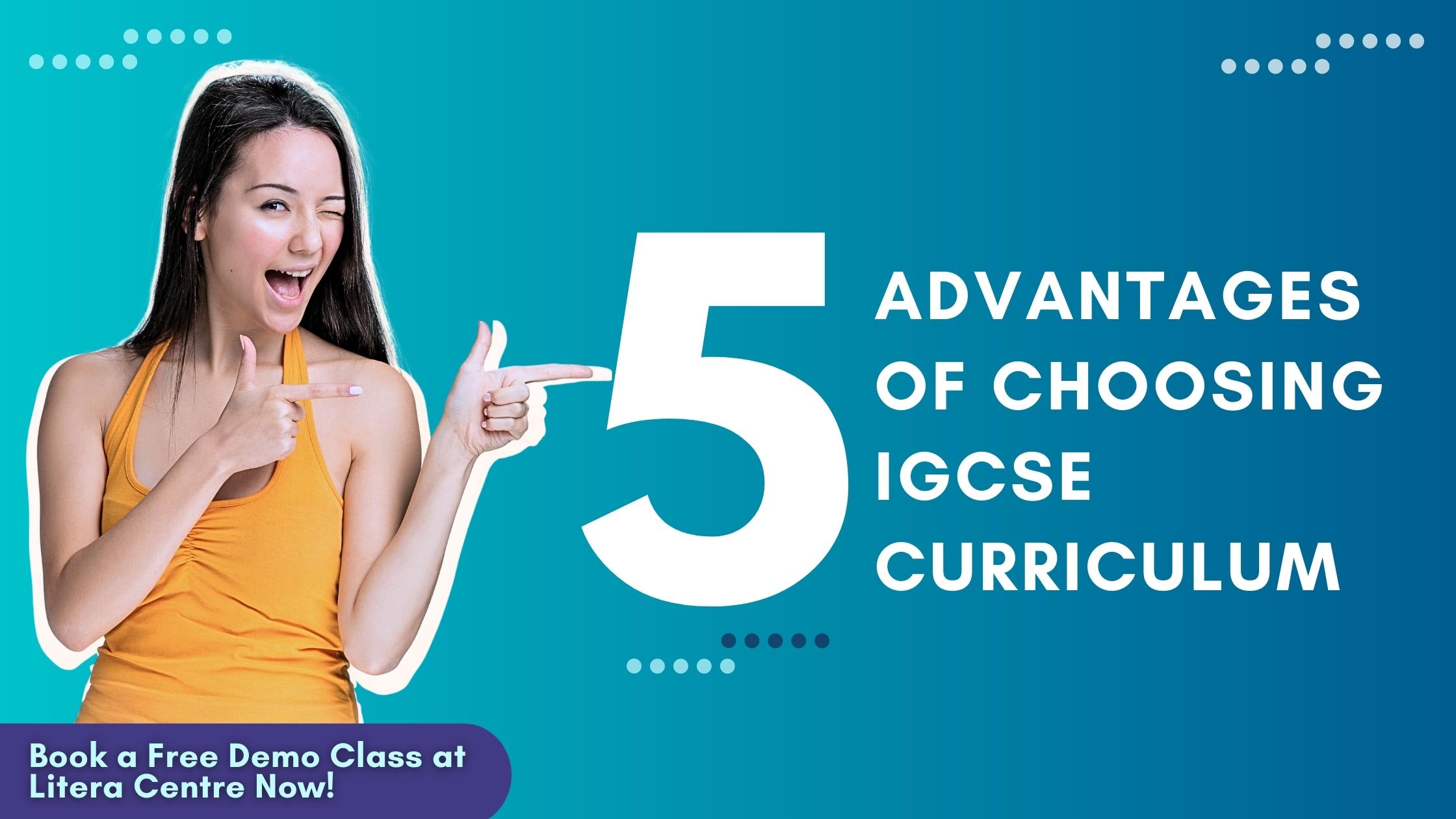 5 Advantages Of Choosing IGCSE Curriculum