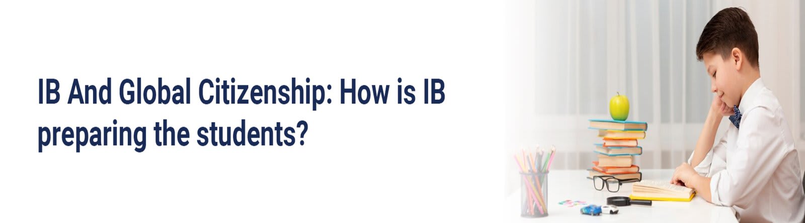 IB And Global Citizenship: How Is IB Preparing The Students?