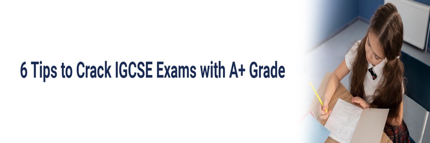 6 Tips To Crack IGCSE Exams With A+ Grade