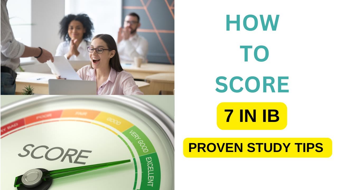 How To Score A 7 In IB: Proven Study Tips From Top Students 2025