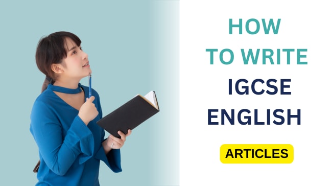 How To Write IGCSE English Articles: A Clear And Student-Friendly Guide
