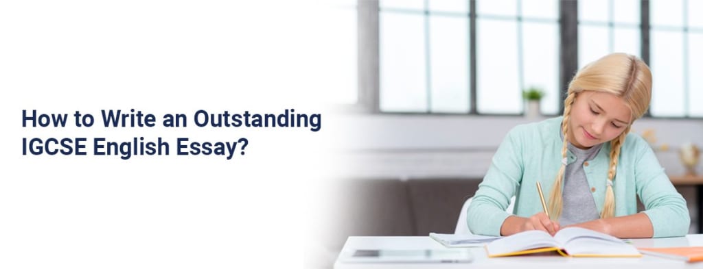 How To Write An Outstanding IGCSE English Essay?