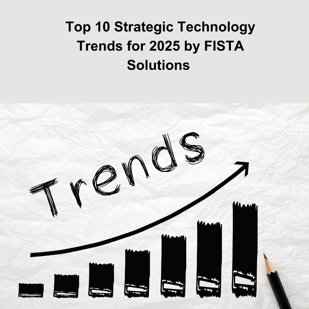 Top 10 Strategic Technology Trends for 2025 by FISTA Solutions
