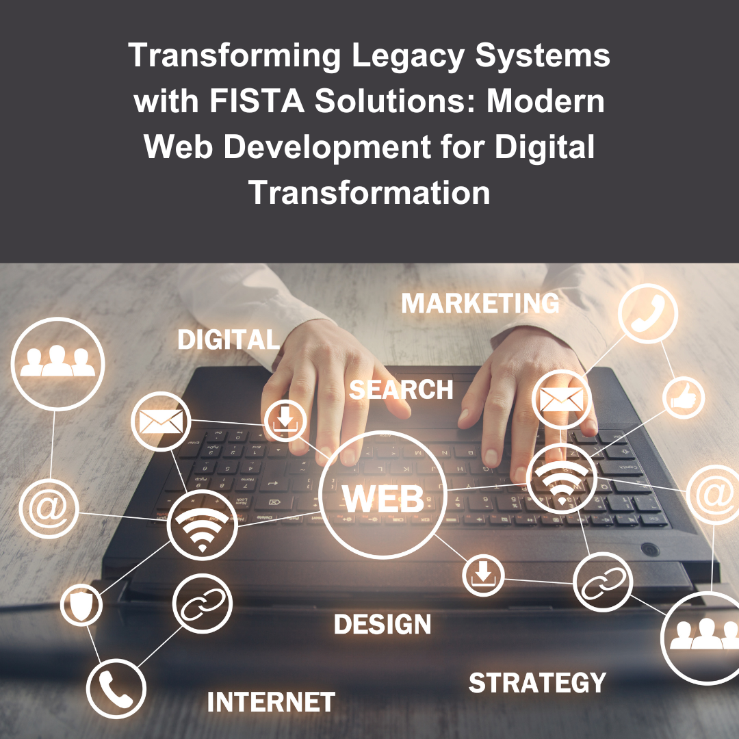 Transforming Legacy Systems with FISTA Solutions: Modern Web ... Transforming Legacy Systems with FISTA Solutions: Modern Web ...