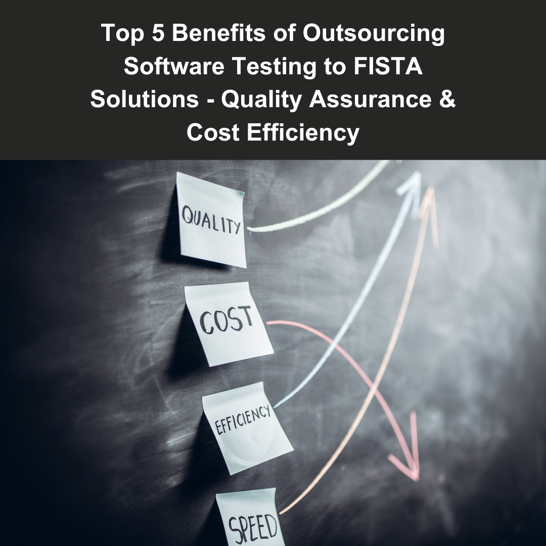 Top 5 Benefits Of Outsourcing Software Testing To Fista Solutions Quality Assurance And Cost