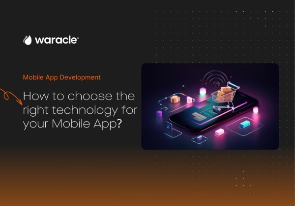 How to choose the right technology for your Mobile App? | Mobile | Waracle
