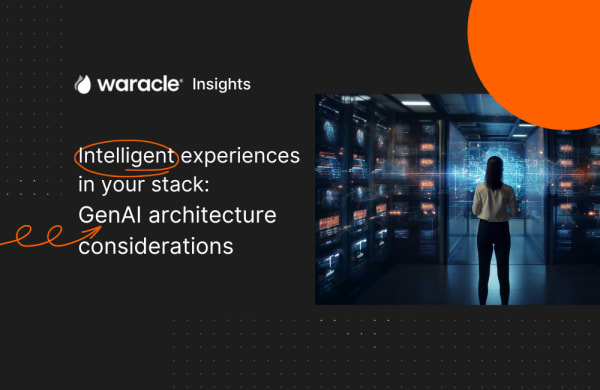 Gen AI Architecture Considerations | AI | Waracle Ltd.