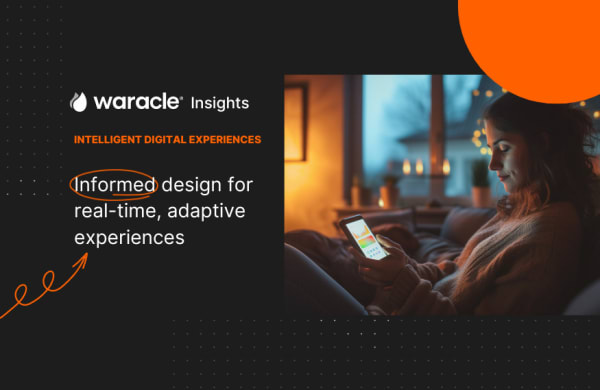 Informed Design for real-time, adaptive experiences | AI | Waracle