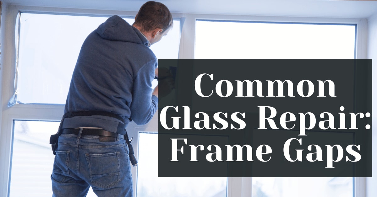 Common Glass Repair: Frame Gaps - Bravo Glazing - Sydney Glass Repair ...