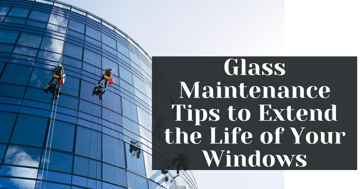 Glass Maintenance Tips to Extend the Life of Your Windows - Bravo ...