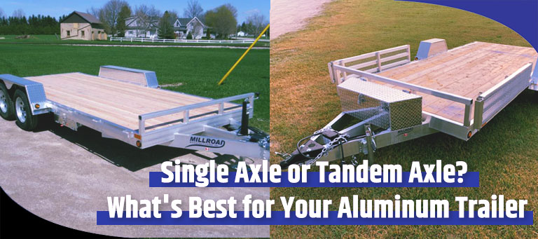 Single or Tandem Axle for your Trailer|Millroad Trailers