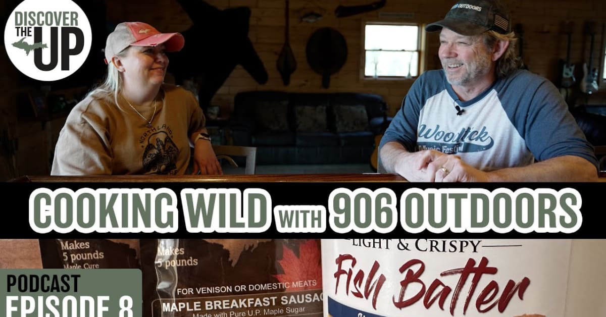 PODCAST - Cooking Wild with 906 Outdoors | Discover the U.P.