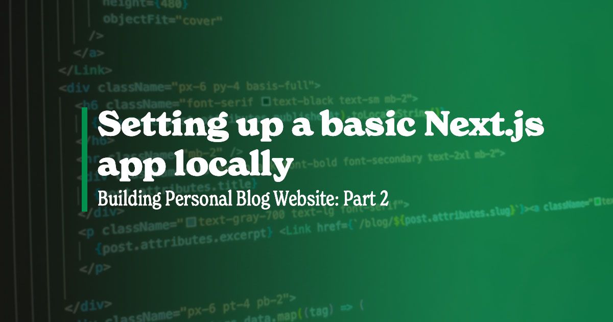 Setting up a basic Next.js app locally [Building Personal Blog Website Part 2] - HWLK.dev