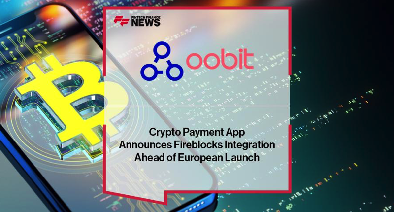 暗号通貨決済アプリOobitがFireblocksとの統合を発表、欧州でのサービス開始に先駆ける