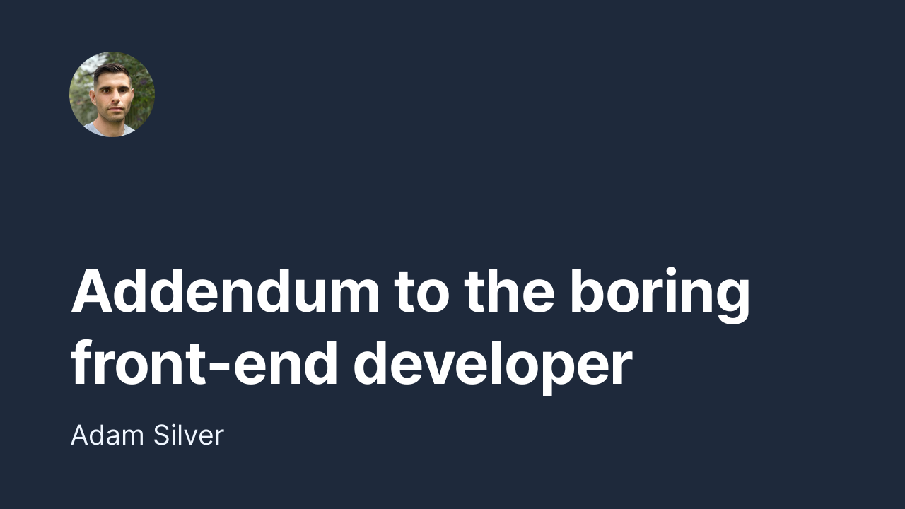 Addendum to the boring front-end developer – Adam Silver – designer ...