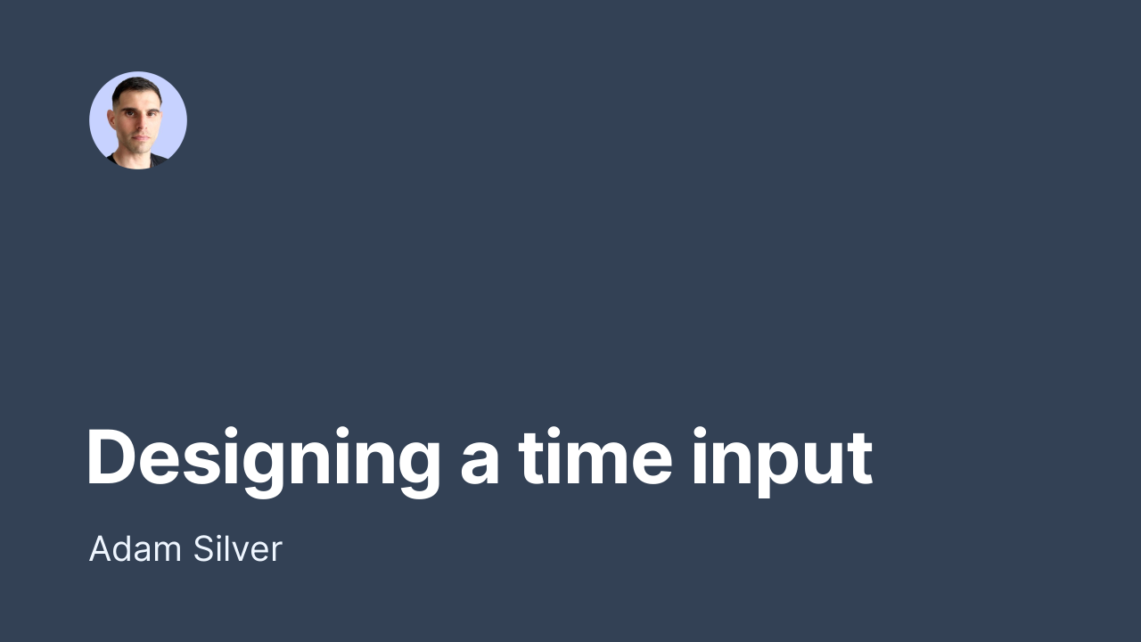 Designing a time input – Adam Silver – designer, London, UK