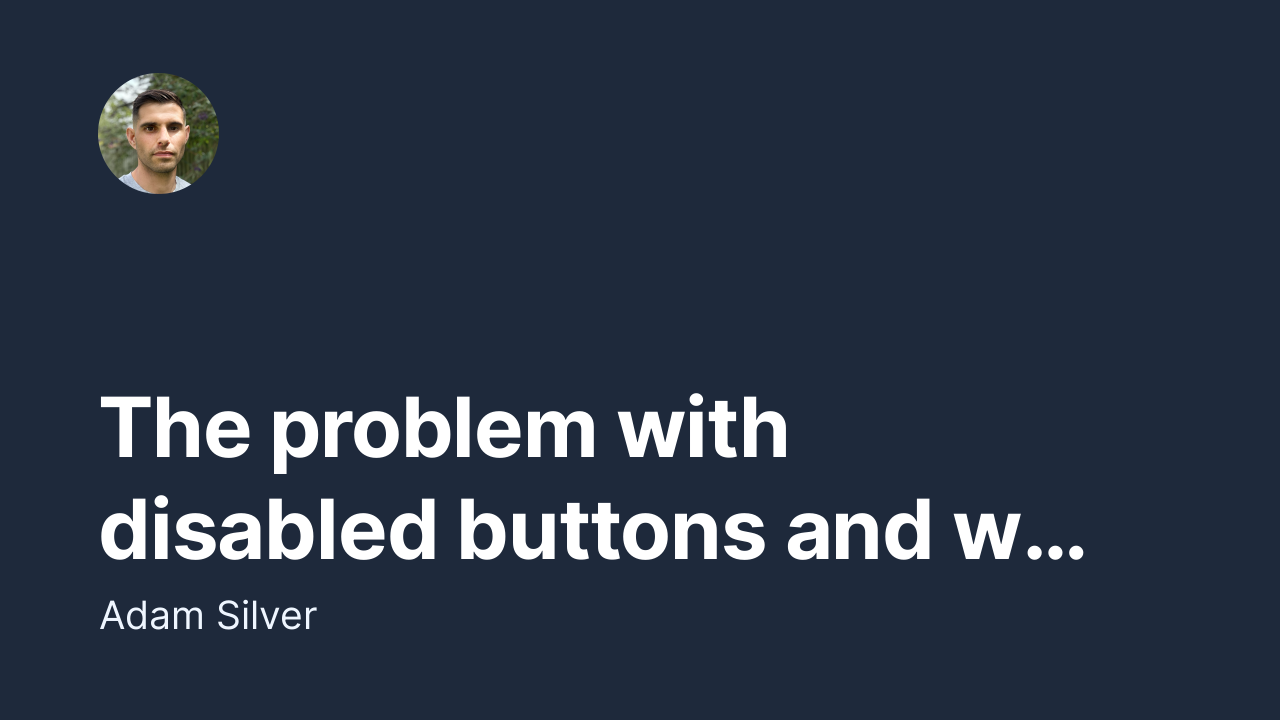 The problem with disabled buttons and what to do instead – Adam Silver ...