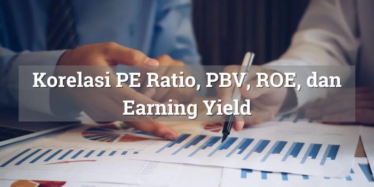 Korelasi PE Ratio, PBV, ROE, dan Earning Yield - Axlarry.com