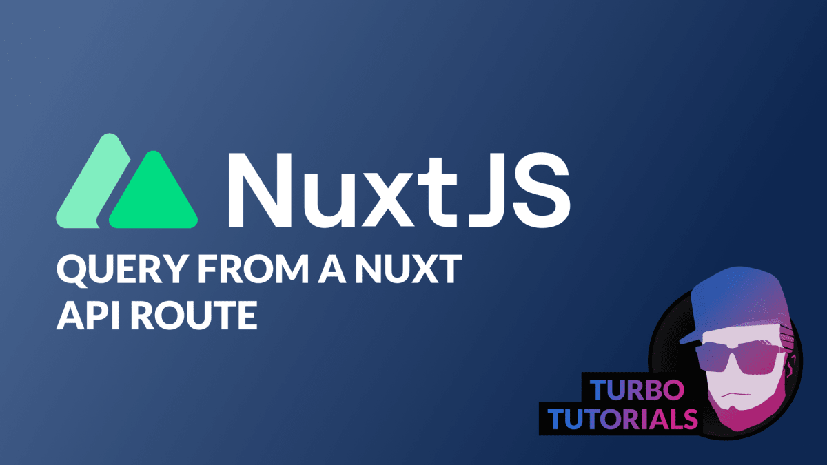 Turbo Tutorial - Nuxt 3: how to query from a Nuxt API route Turbo Tutorial - Nuxt 3: how to query from a Nuxt API route
