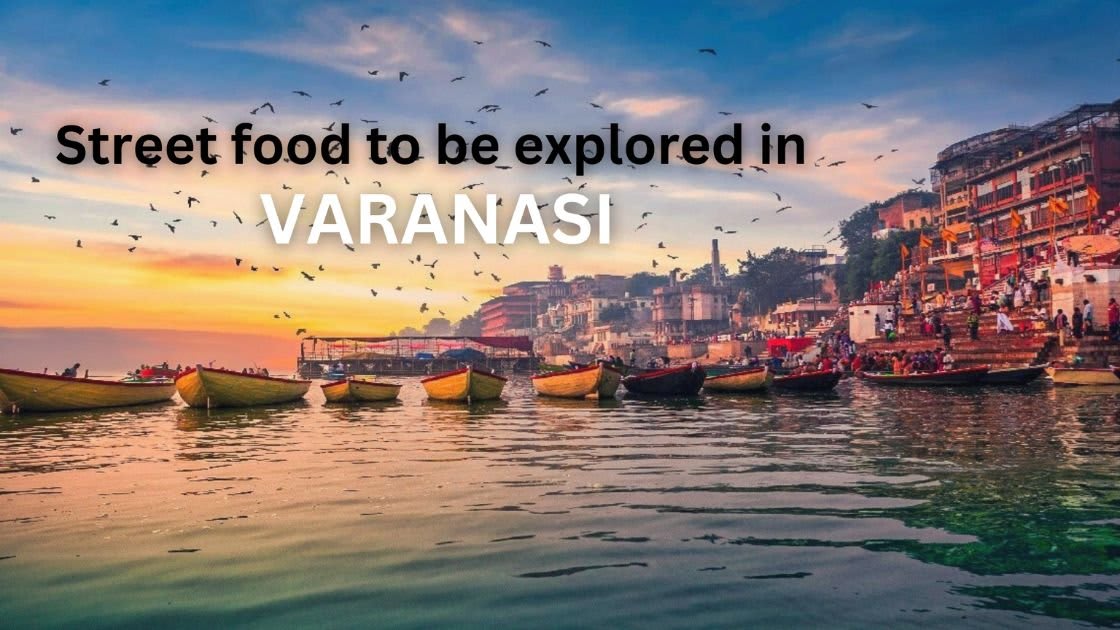 Top 7 Street Food to be Explored in Varanasi - FoodnTravel Stories