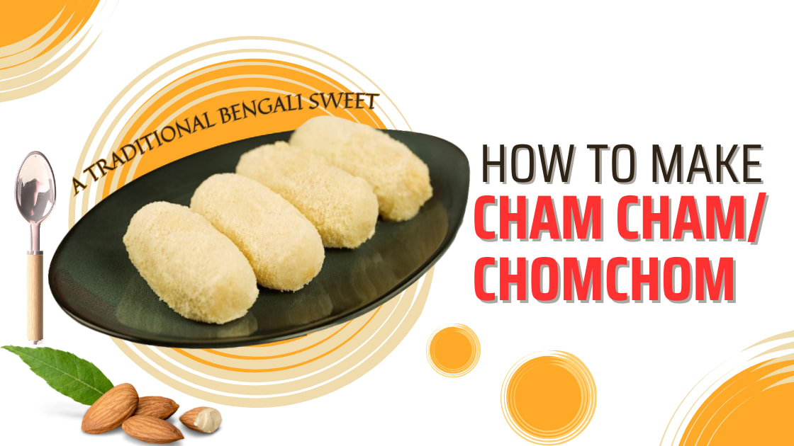 How To Make Cham Cham or Chom Chom (A Traditional Bengali Sweet ...