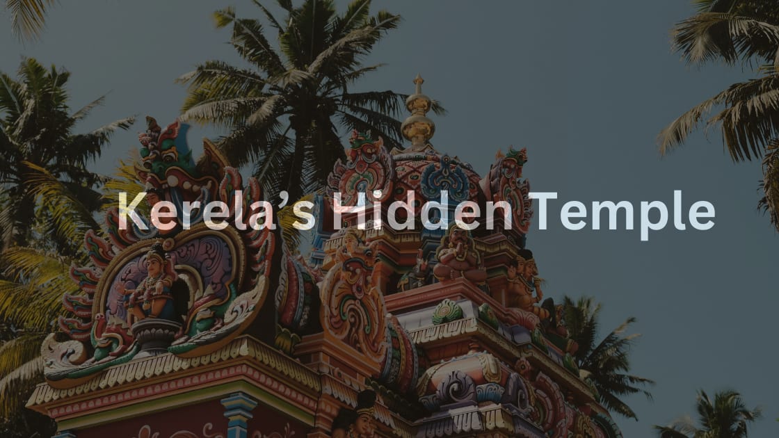Kerela's Top 4 Hidden Temples: A Traveler's Guide - FoodnTravel Stories