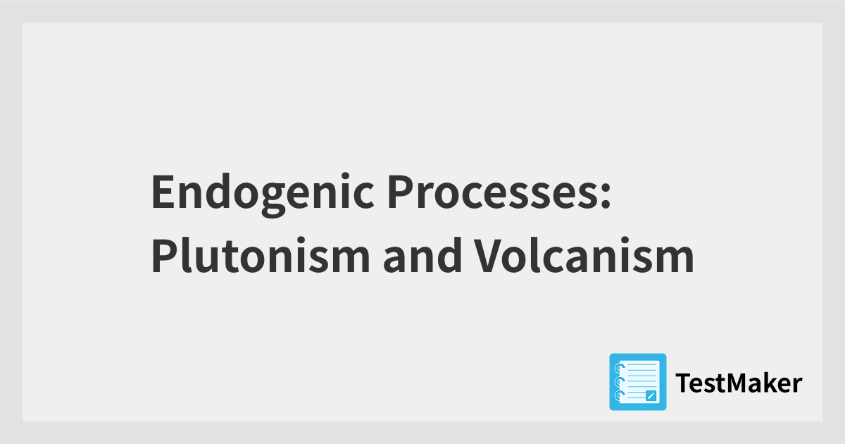 Endogenic Processes: Plutonism and Volcanism | 暗記メーカー