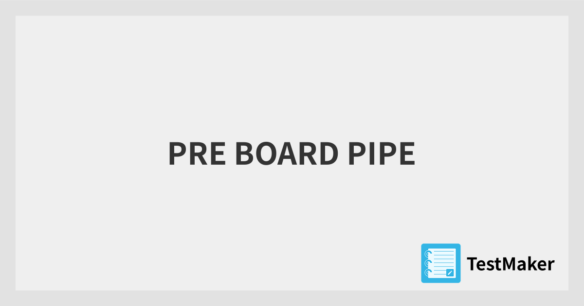 PRE BOARD PIPE | 暗記メーカー