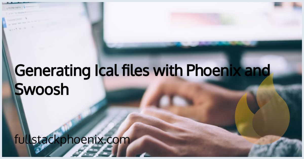 Generating Ical files with Phoenix and Swoosh · FullstackPhoenix